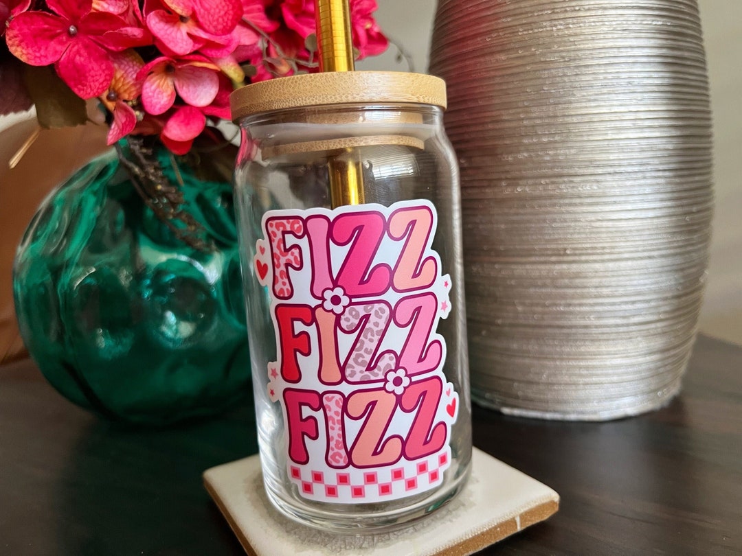 Fizz Fizz Fizz - Valentines Day 2025- Sized for Glass Can, Cold Cup ...