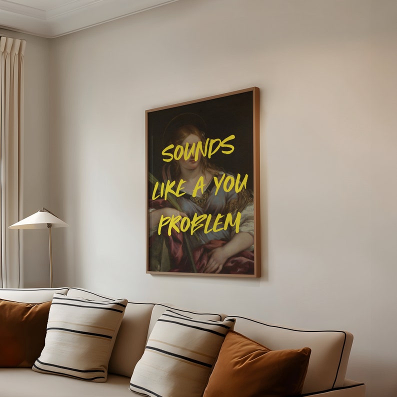 Sounds Like A You Problem Print | Altered Artwork | Classic Art ...