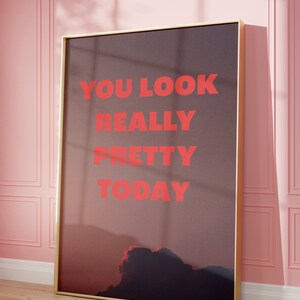 You Look Really Pretty Today Digital Print | Positivity Poster ...