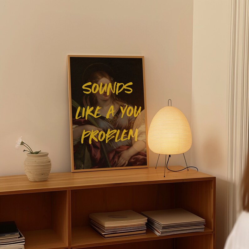 Sounds Like A You Problem Print | Altered Artwork | Classic Art ...