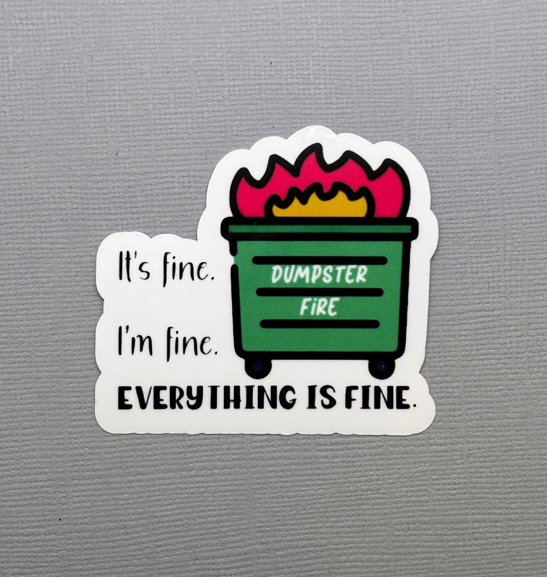 Dumpster Fire I'm Fine It's Fine Everything is Fine Sticker | Quote ...