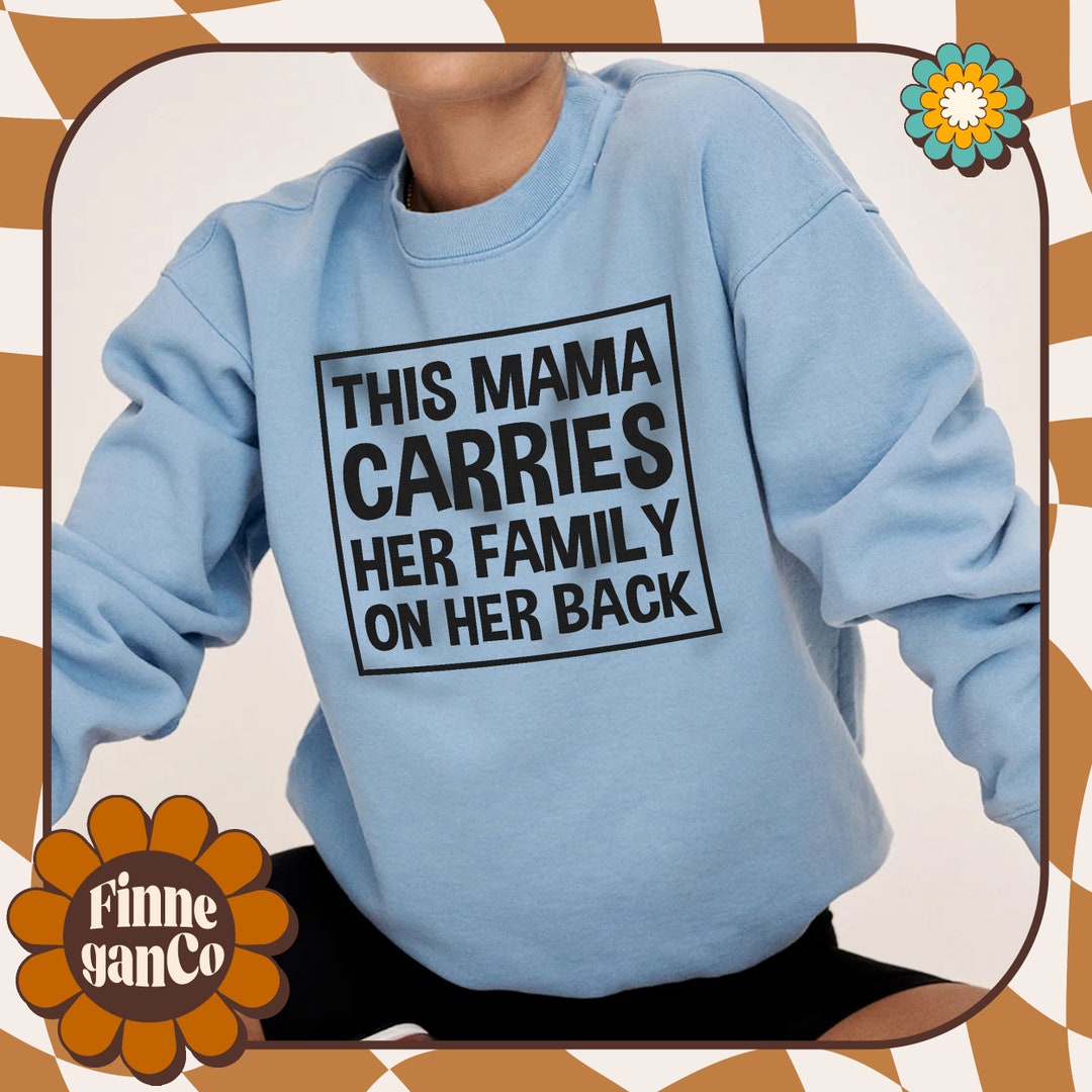 This Mama Carries Her Family on Her Back Hoodie, Sweatshirt, T-shirt - Etsy