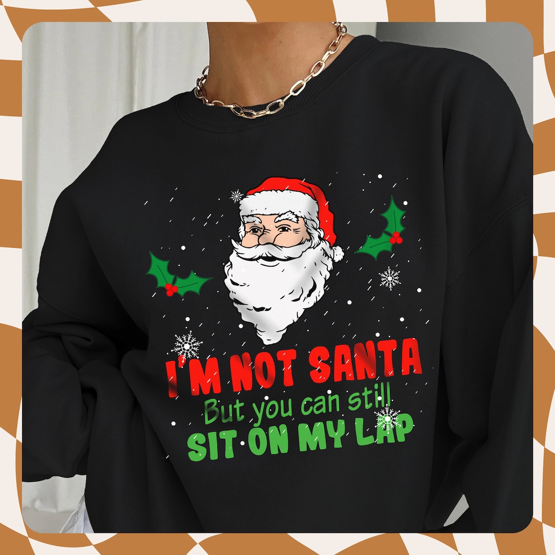 I'm Not Santa but You Can Still Sit on My Lap Funny Xmas - Etsy