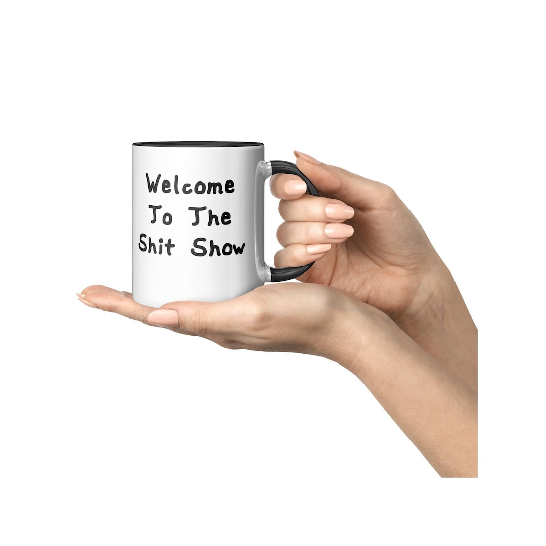 Welcome Shit Show Funny and Sarcastic 11oz Coffee Mug Coffee Lovers ...