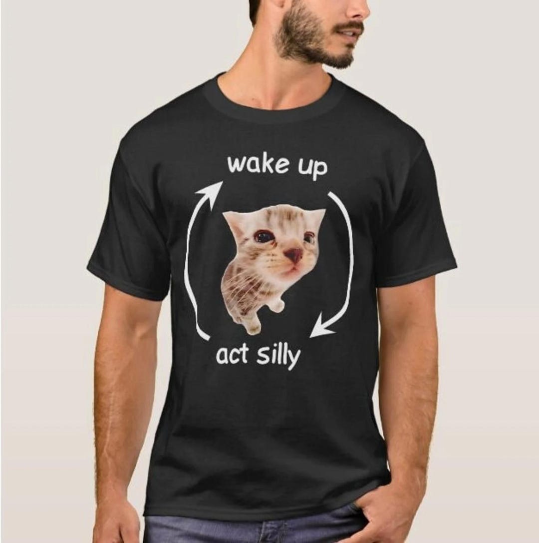 Funny Cat Meme Shirt: Wake up Act Silly Graphic Tee - Etsy