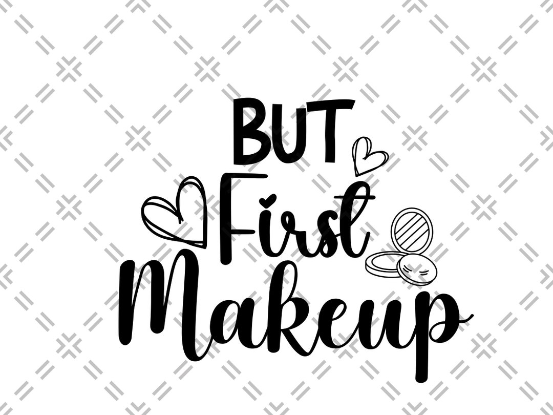 But First Makeup Svg Png Sublimation Design Makeup but First Makeup ...