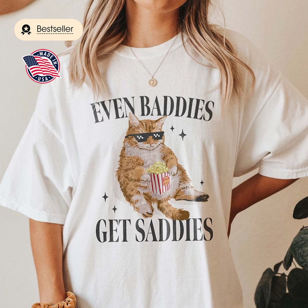 Even Baddies Get Saddies Funny Cat Meme Shirt Weirdcore Tee - Etsy ...
