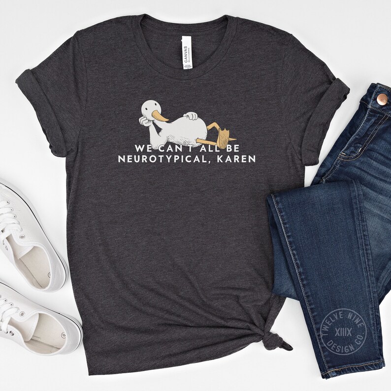We Can't All Be Neurotypical Karen, Funny Duck T-shirt, Sarcastic ...