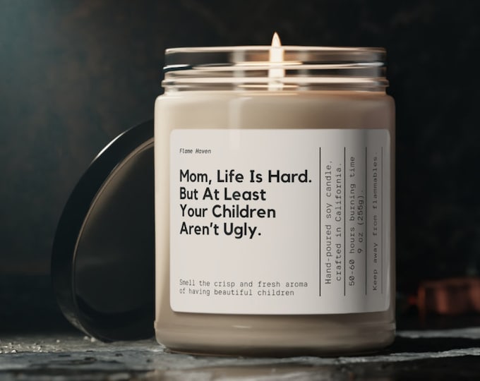 Mom, Life is Hard. but at Least Your Children Aren’t Ugly Scented Soy ...