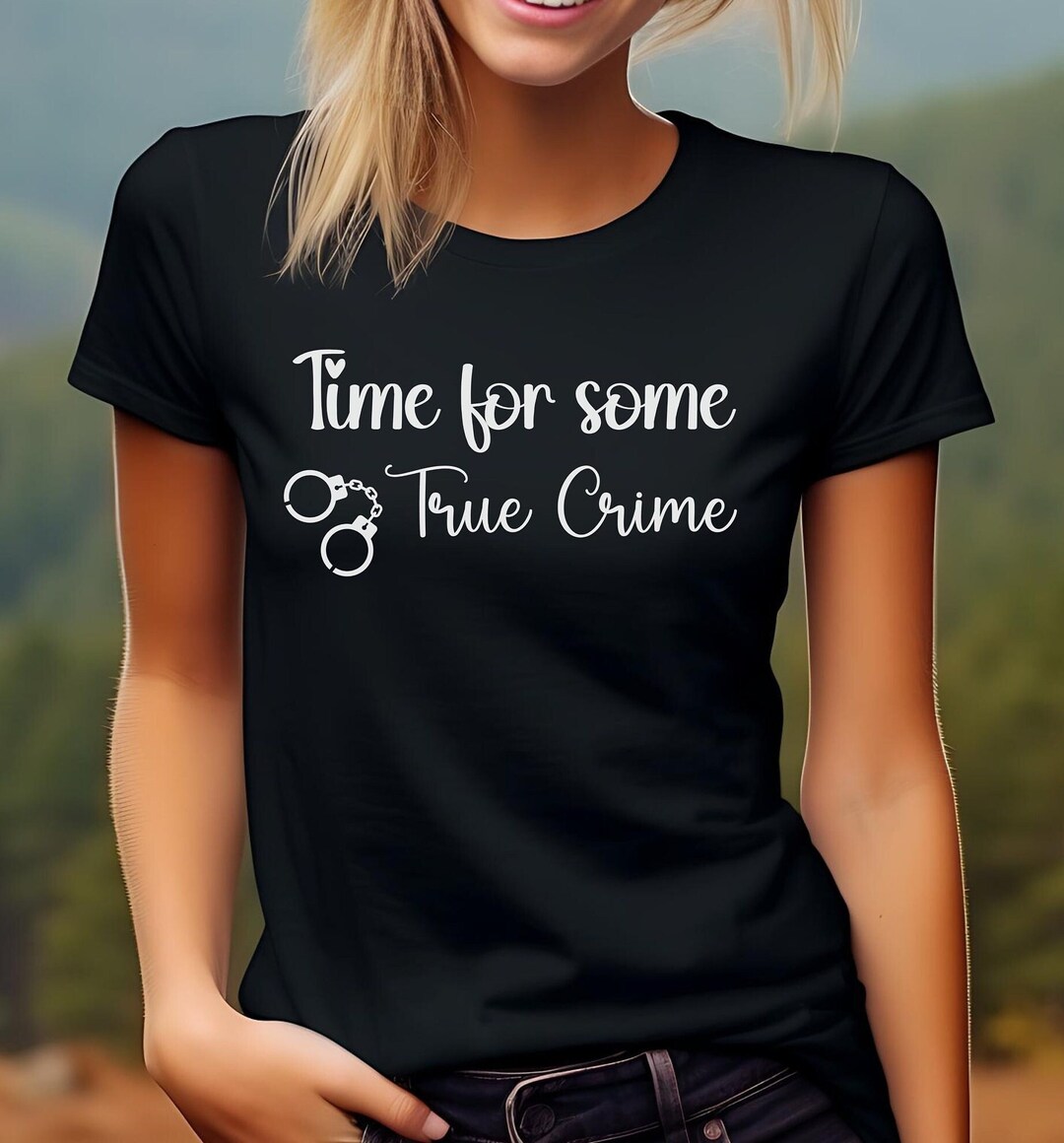 Time for Some True Crime, True Crime T Shirt, True Crime Fan, Gift for ...