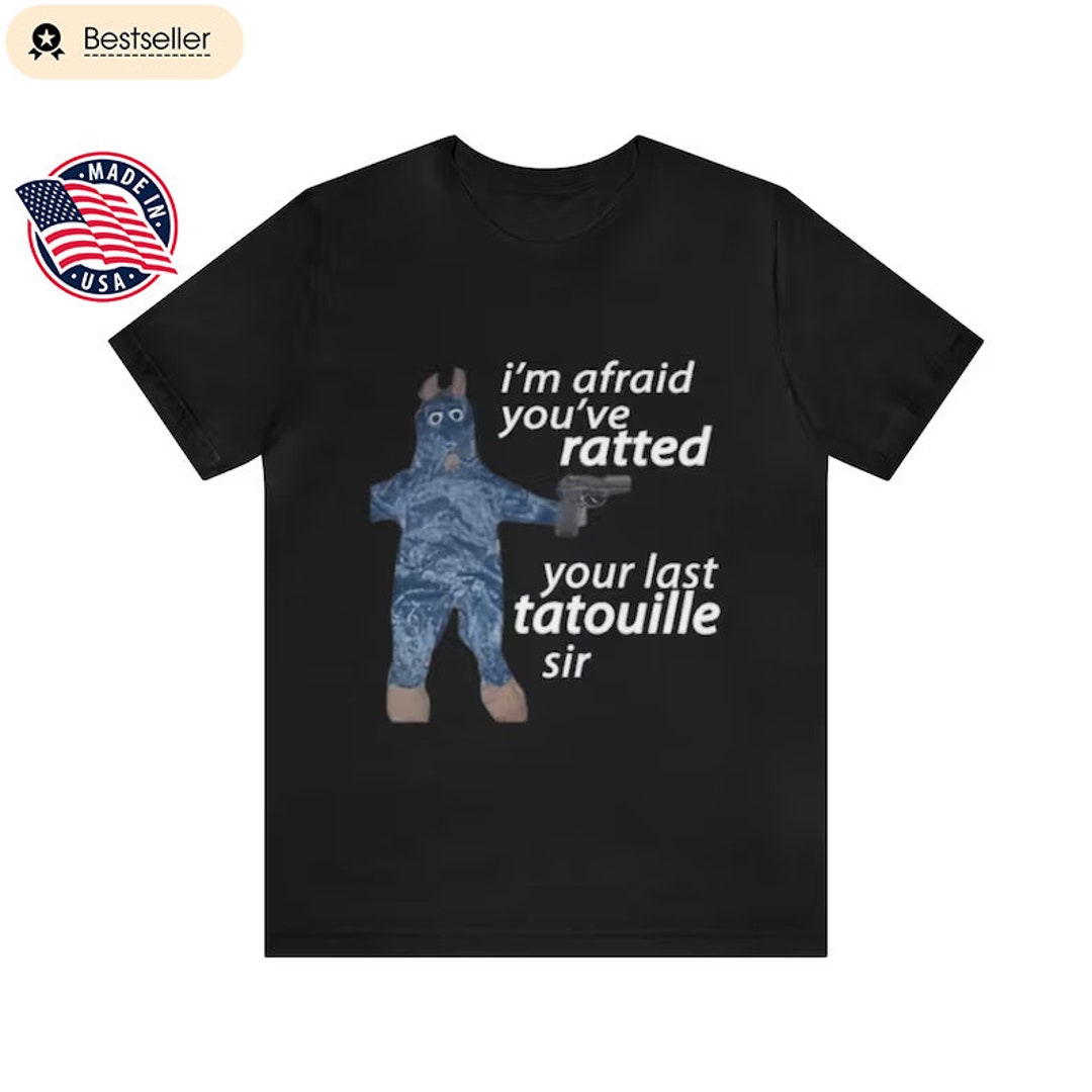 I'm Afraid You've Ratted Your Last Tatouille Sir Shirt Funny Shirts ...