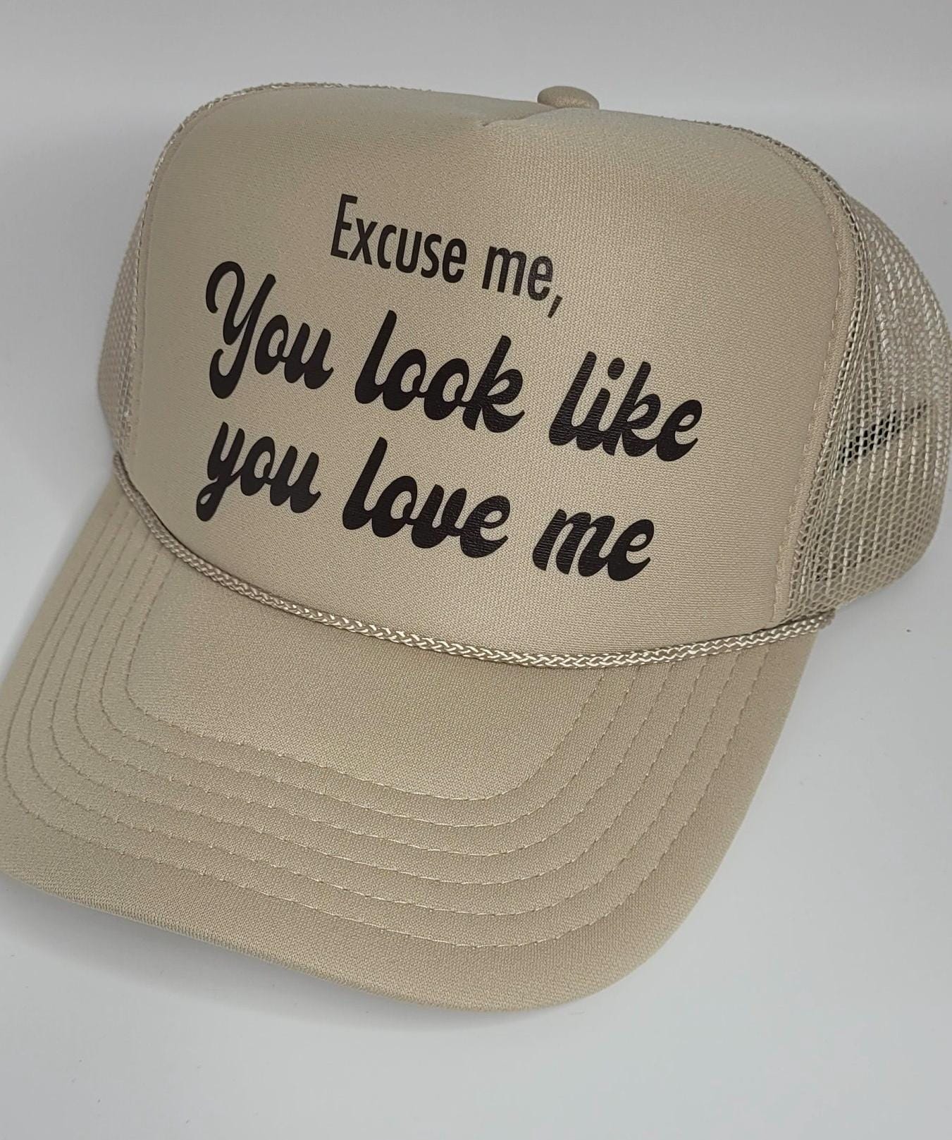Excuse Me, You Look Like You Love Me Hat | Cute Trucker Hat Excuse Me ...