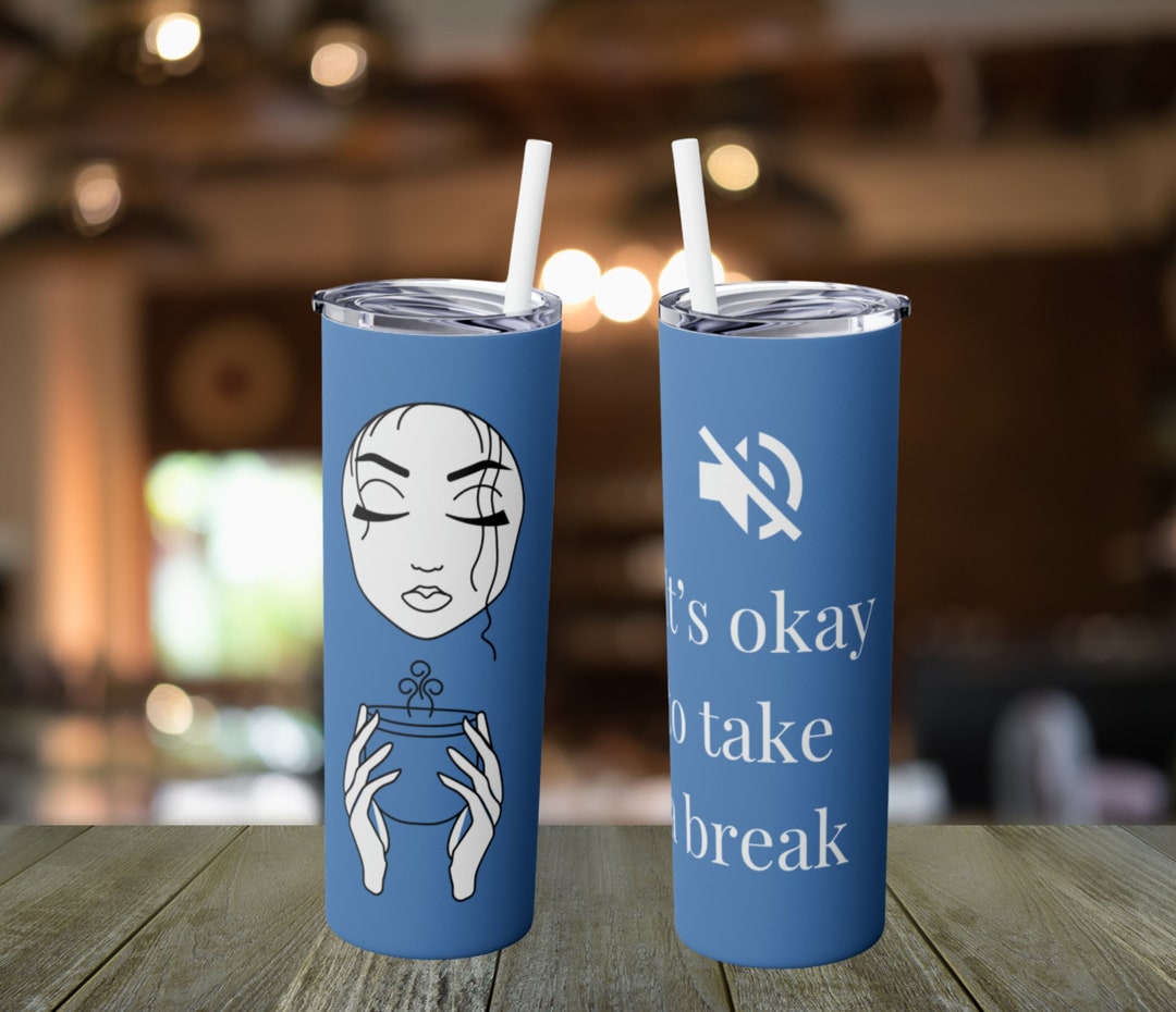 Empowering Women's Tumblr Cup It's Okay to Take a Break Tea Lover's Mug ...