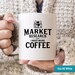 Market Research Says I Need More Coffee Mug, Coffee Drinker Mug ...
