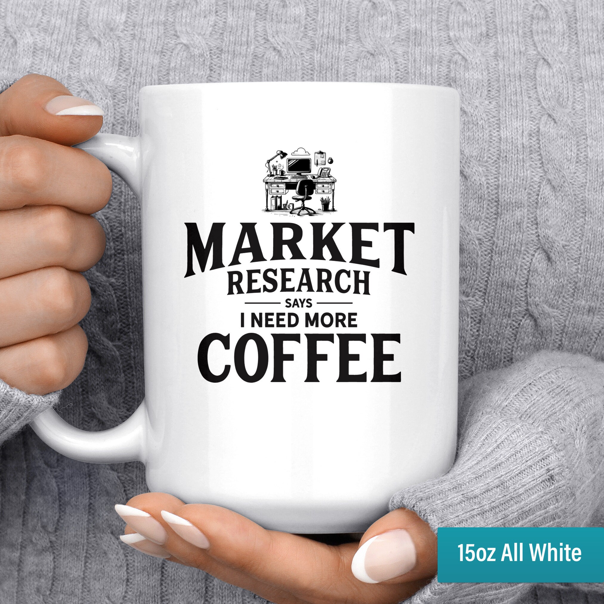 Market Research Says I Need More Coffee Mug, Coffee Drinker Mug ...