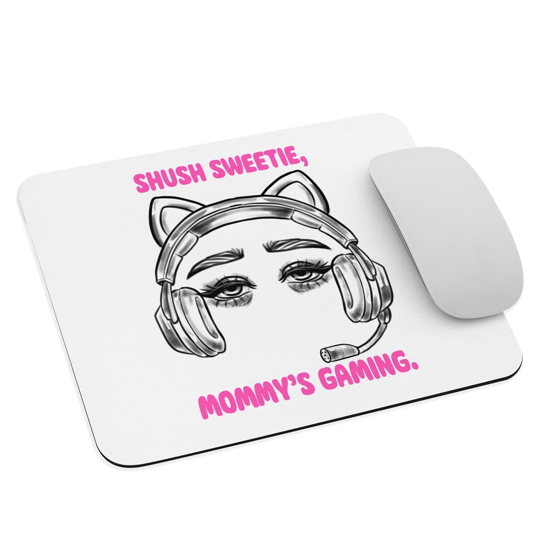 Gaming "shush Sweetie, Mommy's Gaming" Mouse Pad | Type B Mom Vibes ...