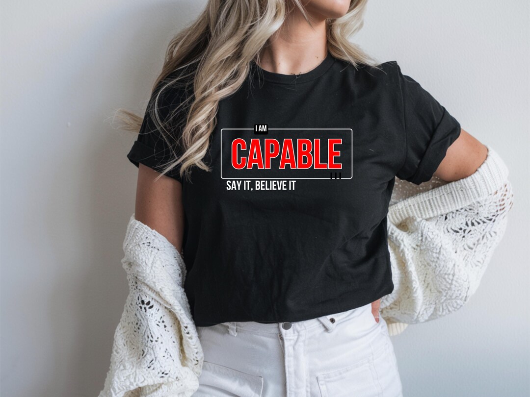 I Am Capable T-shirt | Inspirational Motivational Graphic Tee | Unisex ...
