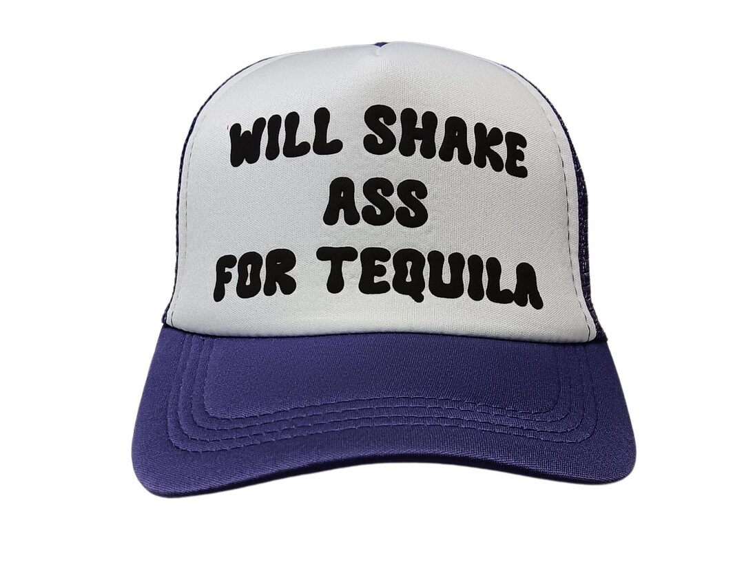 Will Shake Ass for Tequila Trucker Hat - Custom Funny Trucker Hats - Etsy