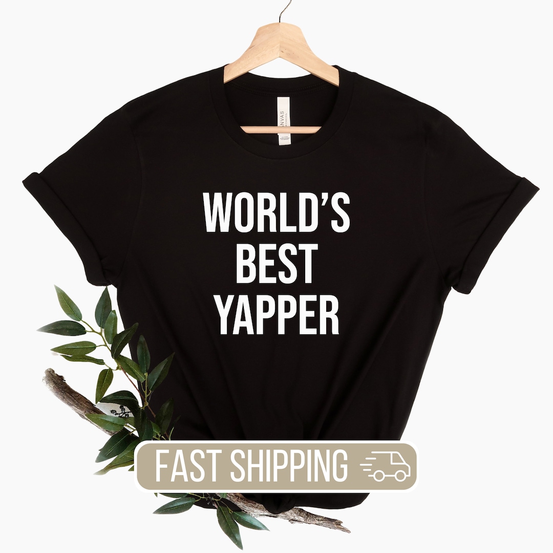 Worlds Best Yapper, Yap Shirt, Professional Yapping Shirt, Yapper of ...