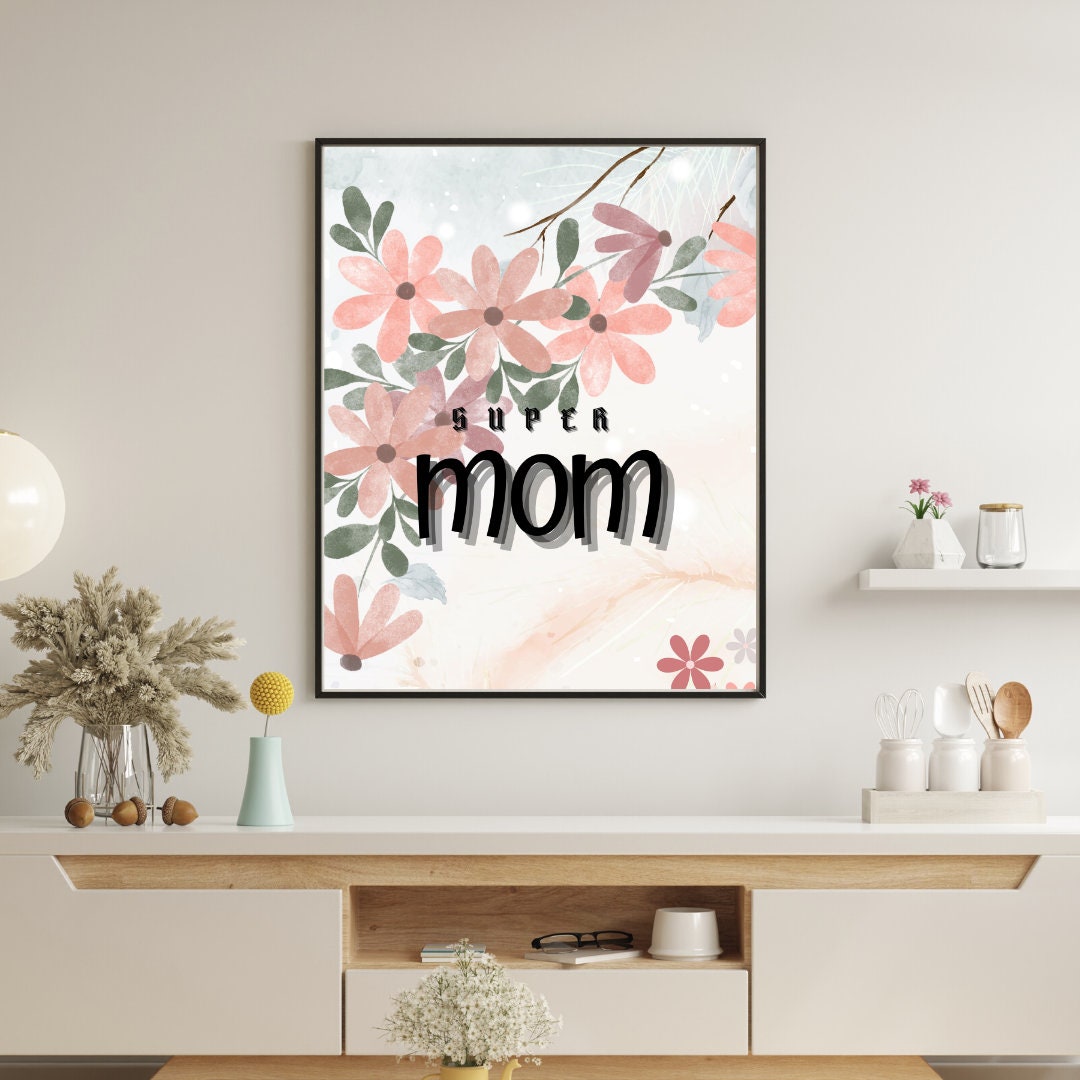 Printable Wall Art Mother's Love Mom Super Mom Mother Flowers to Mom ...