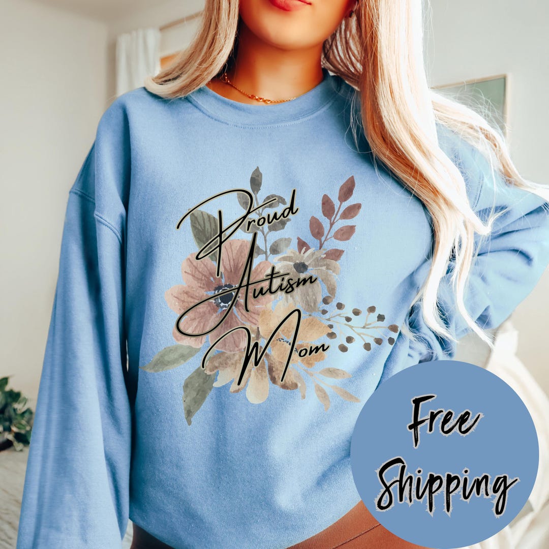 Autism Mom Sweater Pressed Wildflowers Crewneck Sweatshirt Proud Mom ...