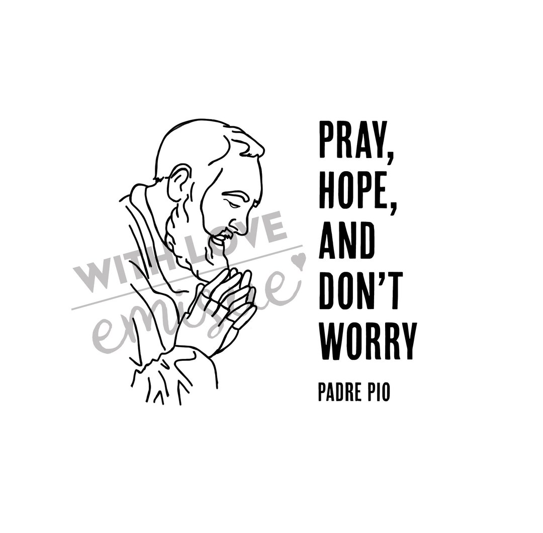 Padre Pio pray, Hope, and Don't Worry Digital Download 8.5x11 Print - Etsy