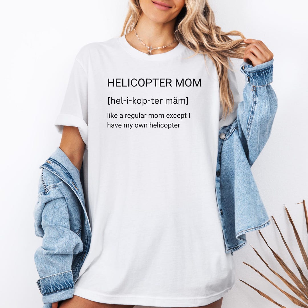 Funny Helicopter Mom Shirt, Mom Life Tee, Mother's Day Gift, Parenting ...