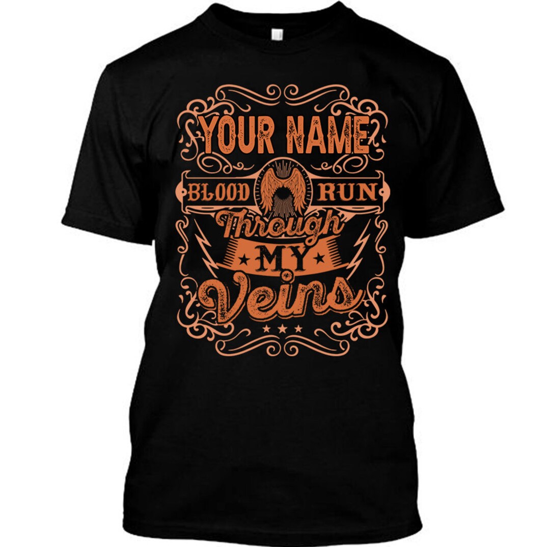 Custom Name/ Personalization T-shirt - Blood Run Through My Veins T ... Custom Name/ Personalization T-shirt - Blood Run Through My Veins T ...