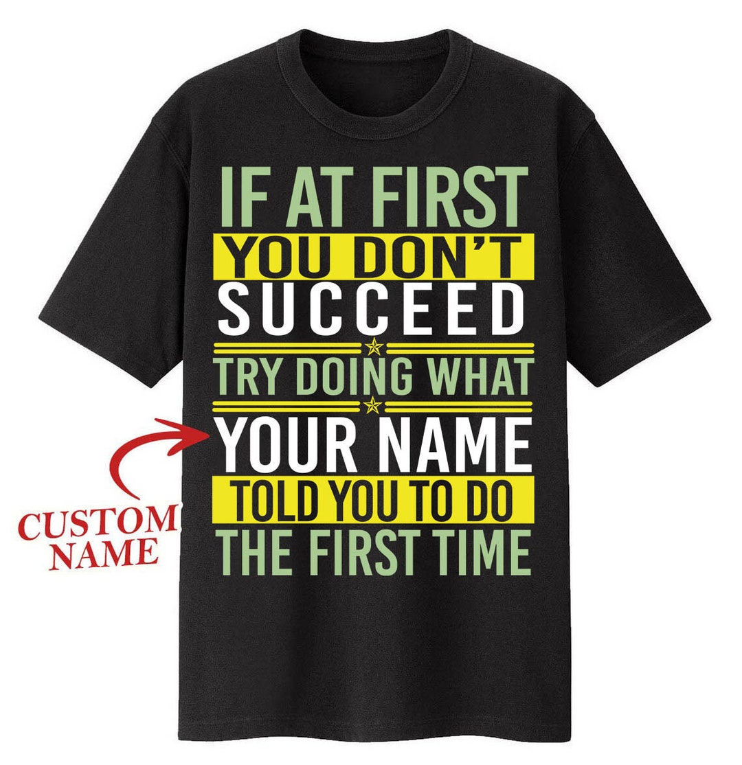 Custom Name/ Personalization T-shirt - If at First You Don't Succeed ...