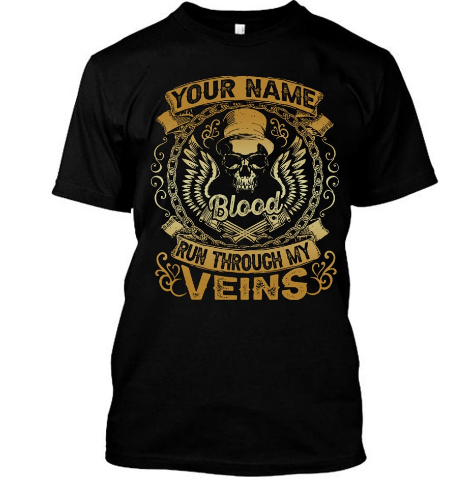 Custom Name/ Personalization T-shirt Blood Runs Through My Veins T ... Custom Name/ Personalization T-shirt Blood Runs Through My Veins T ...