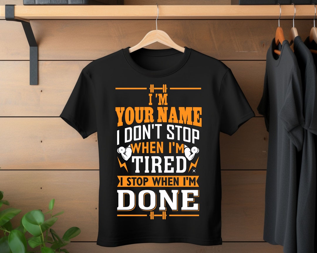 Custom Name/ Personalization T-shirt - I'm Your Name I Don't Stop When ...