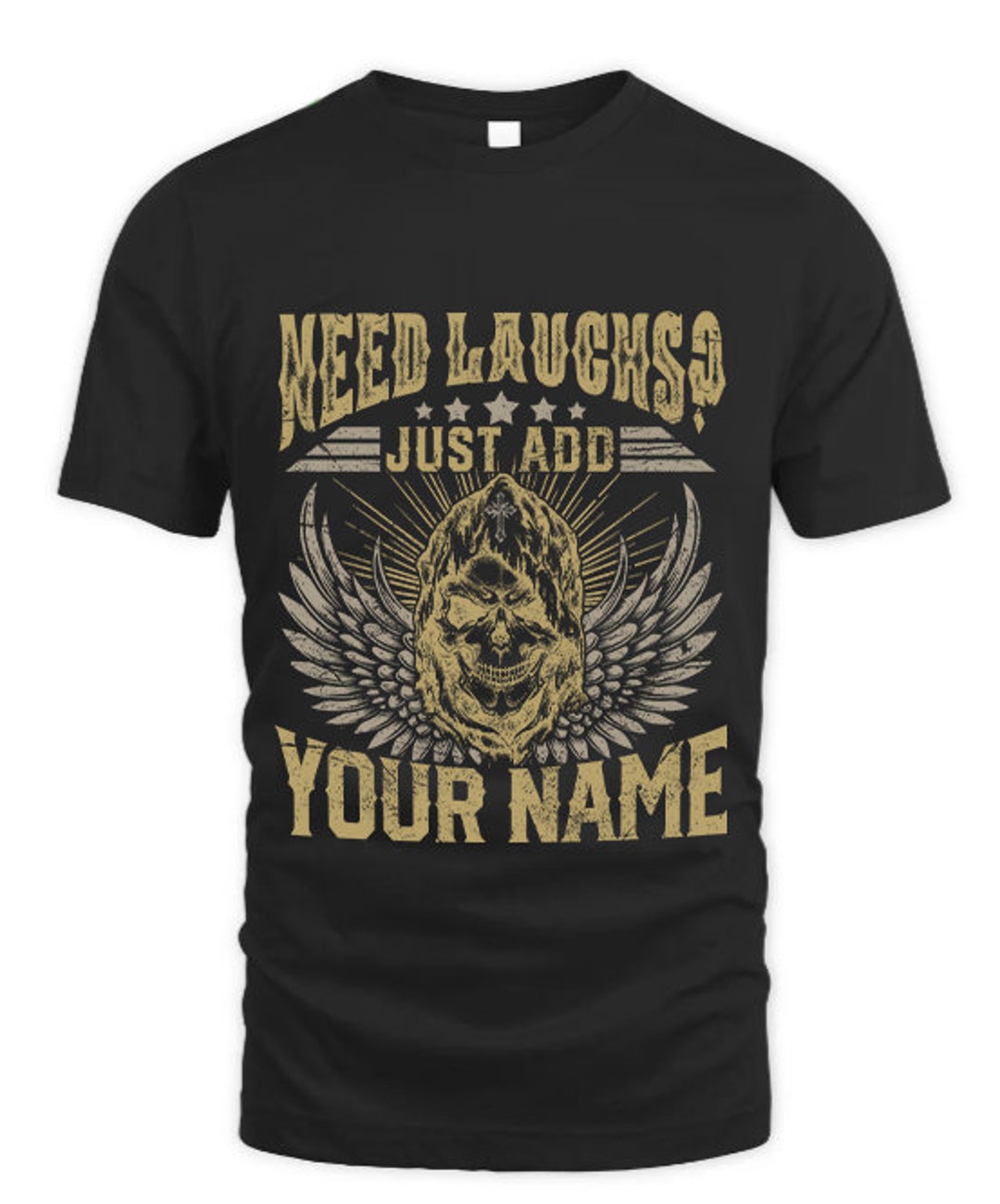 Custom Name/ Personalization T-shirt - Need Laughs Just Add Your Name T ... Custom Name/ Personalization T-shirt - Need Laughs Just Add Your Name T ...