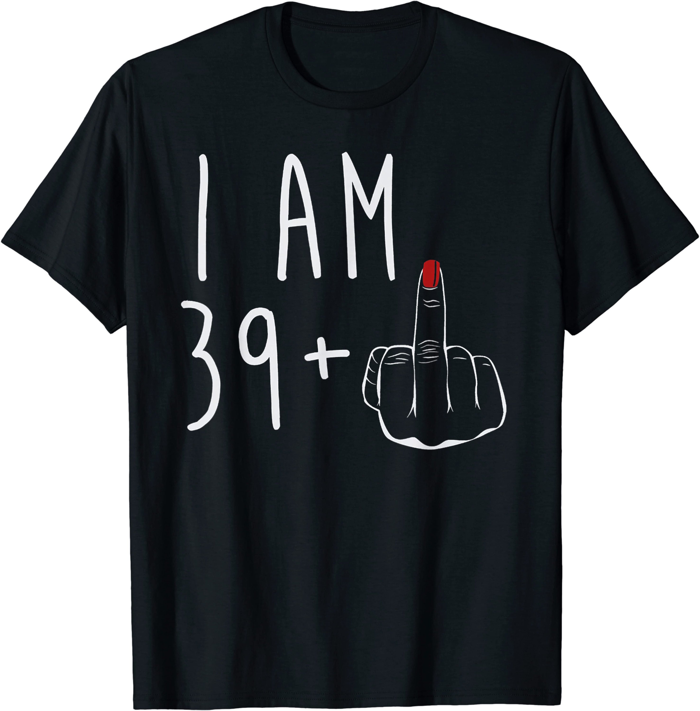 Custom Name/ Personalization T-shirt I Am 39 Plus 1 Middle Finger for A ...