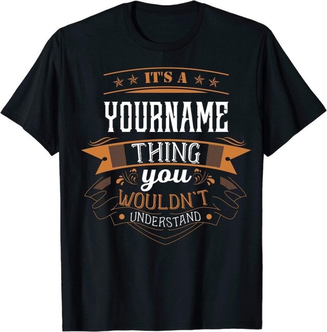 Custom Name/ Personalization T-shirt - It's A Your Name You Wouldn't ...