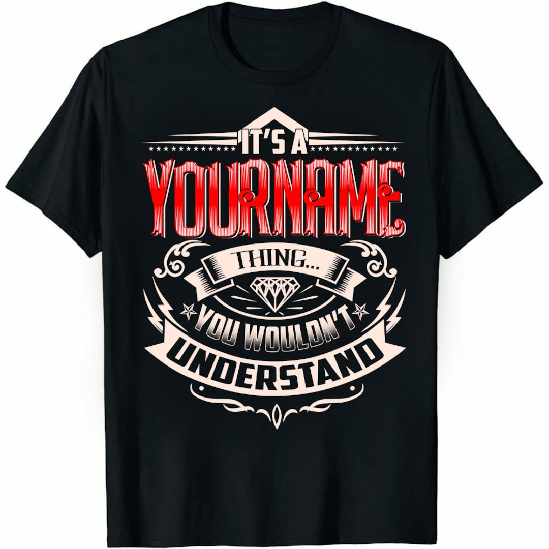 Custom Name/ Personalization T-shirt - It's A Your Name Thing You ...