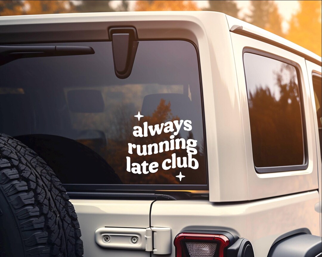 Always Running Late Club Vinyl Decal – Funny Car Window Sticker ...
