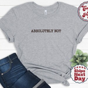 Absolutely Not Sweatshirt, Absolutely T-shirt, Mom Shirt, Trendy Women ...