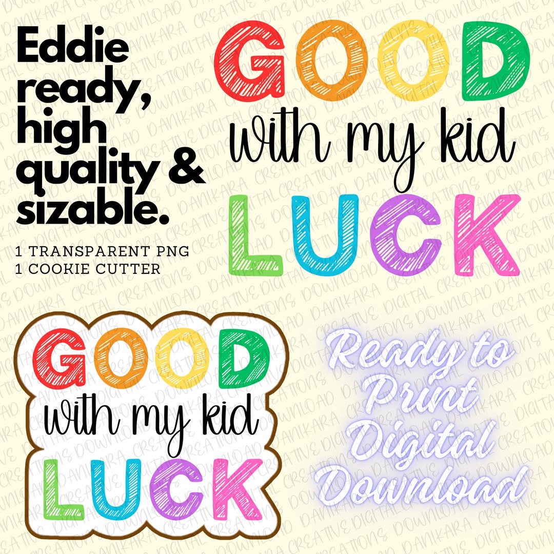 Good Luck With My Kid Physical Cutter With or Without Matching PNG ...