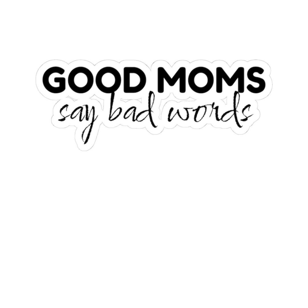 Funny Mom Stickers - Good Moms Say Bad Words, Gift for Moms, Laptop ...