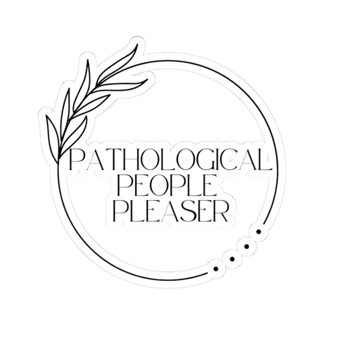 Pathological People Pleaser Kiss-cut Stickers, Pliable Decals, Adhesive ...