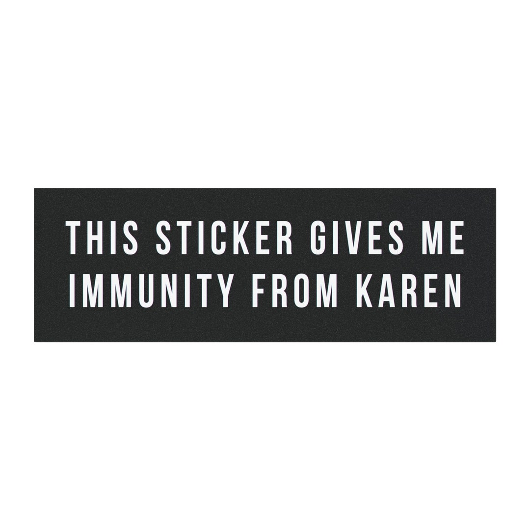 This Sticker Gives Me Immunity From Karen Car Bumper Sticker & Magnet ...