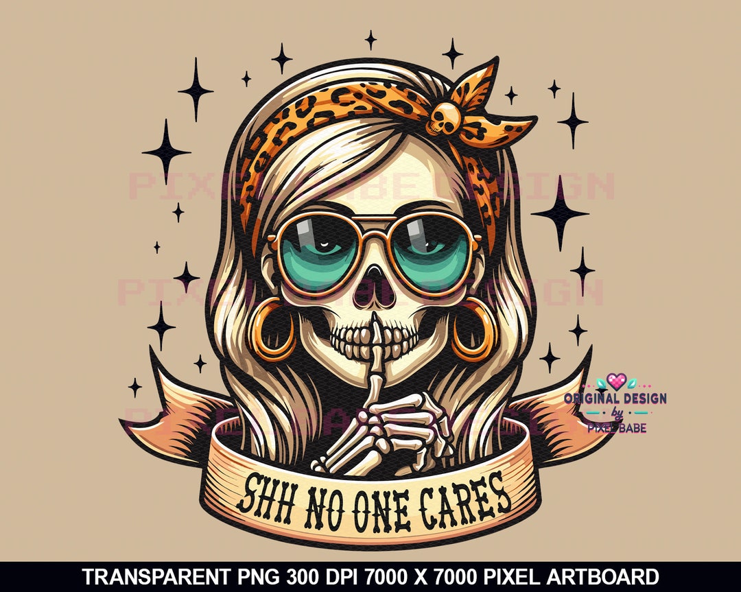 Snarky Skeleton Design Shh No One Cares PNG Funny Skeleton Sublimation ...