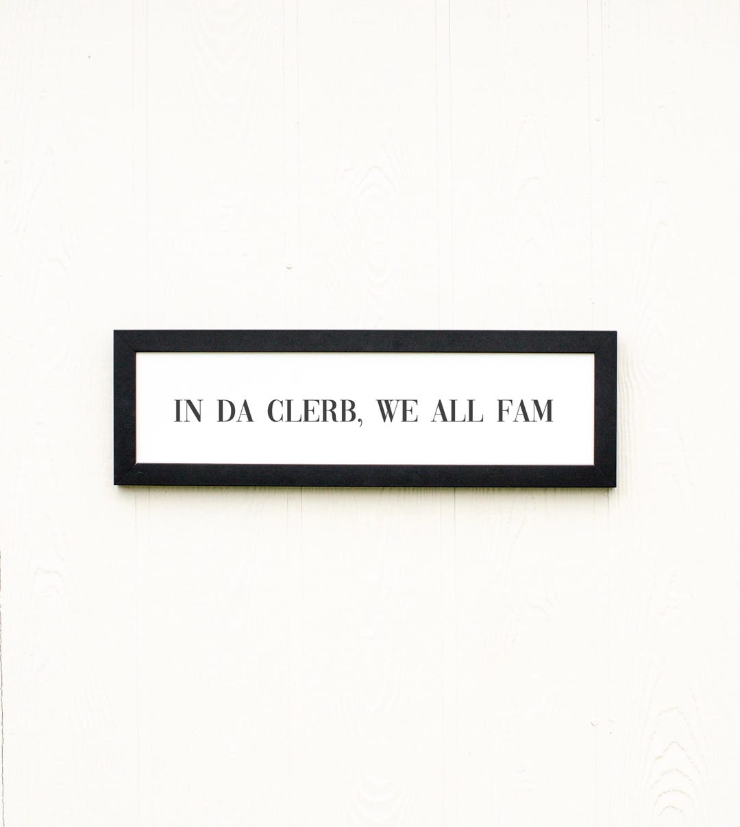 In Da Clerb, We All Fam Wood Framed Wall Decor Home or Office Ready to ...