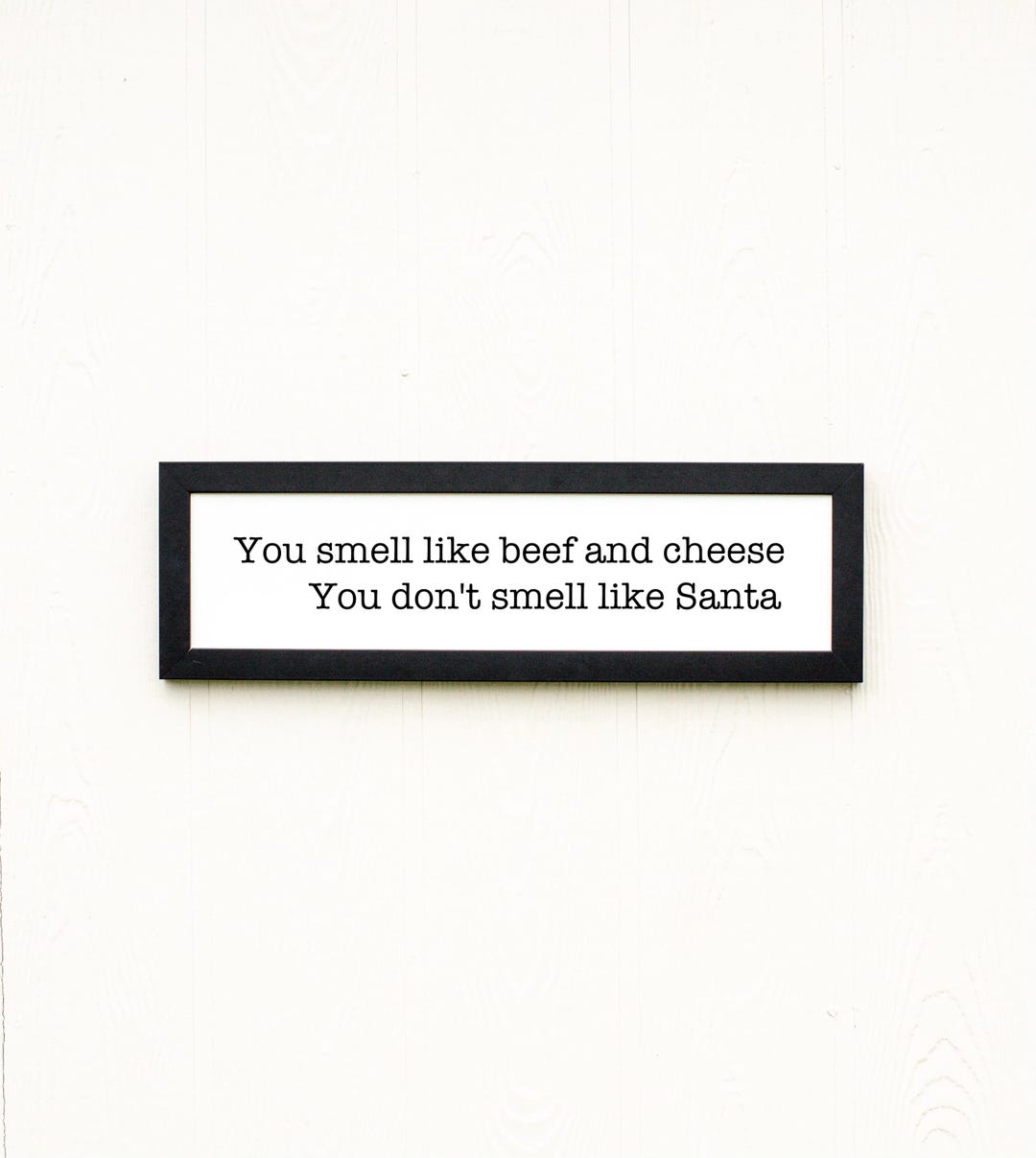 You Smell Like Beef and Cheese You Don't Smell Like Santa Wood Framed ...