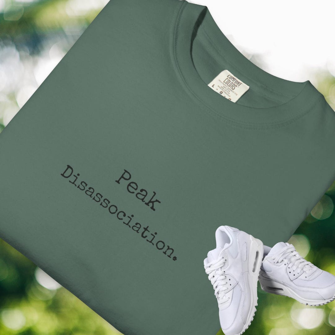 Peak Dissociation T-shirt | Funny Minimalist Shirt | Sarcastic Mental ...