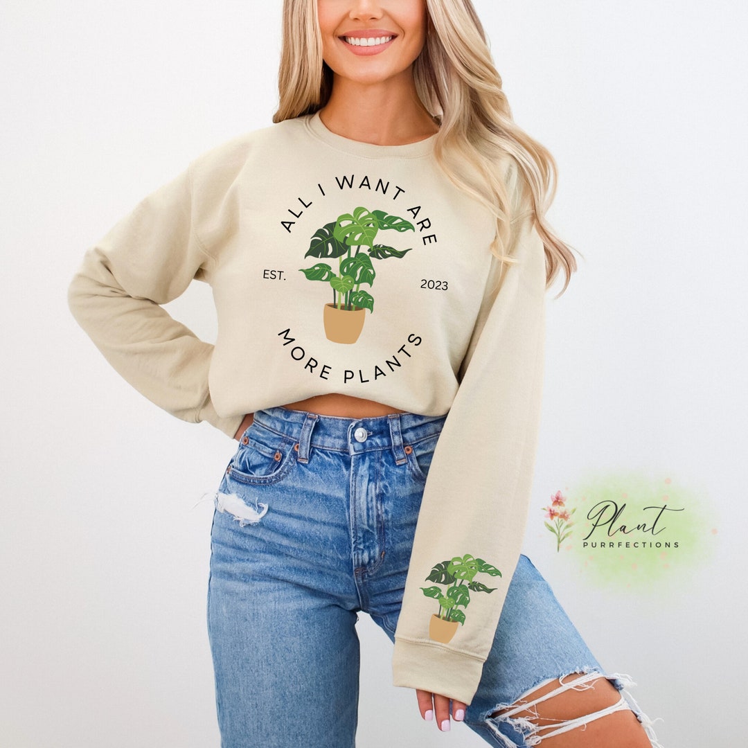 All I Want Are More Plants Crewneck Sweatshirt, Funny Plant Sweater ...