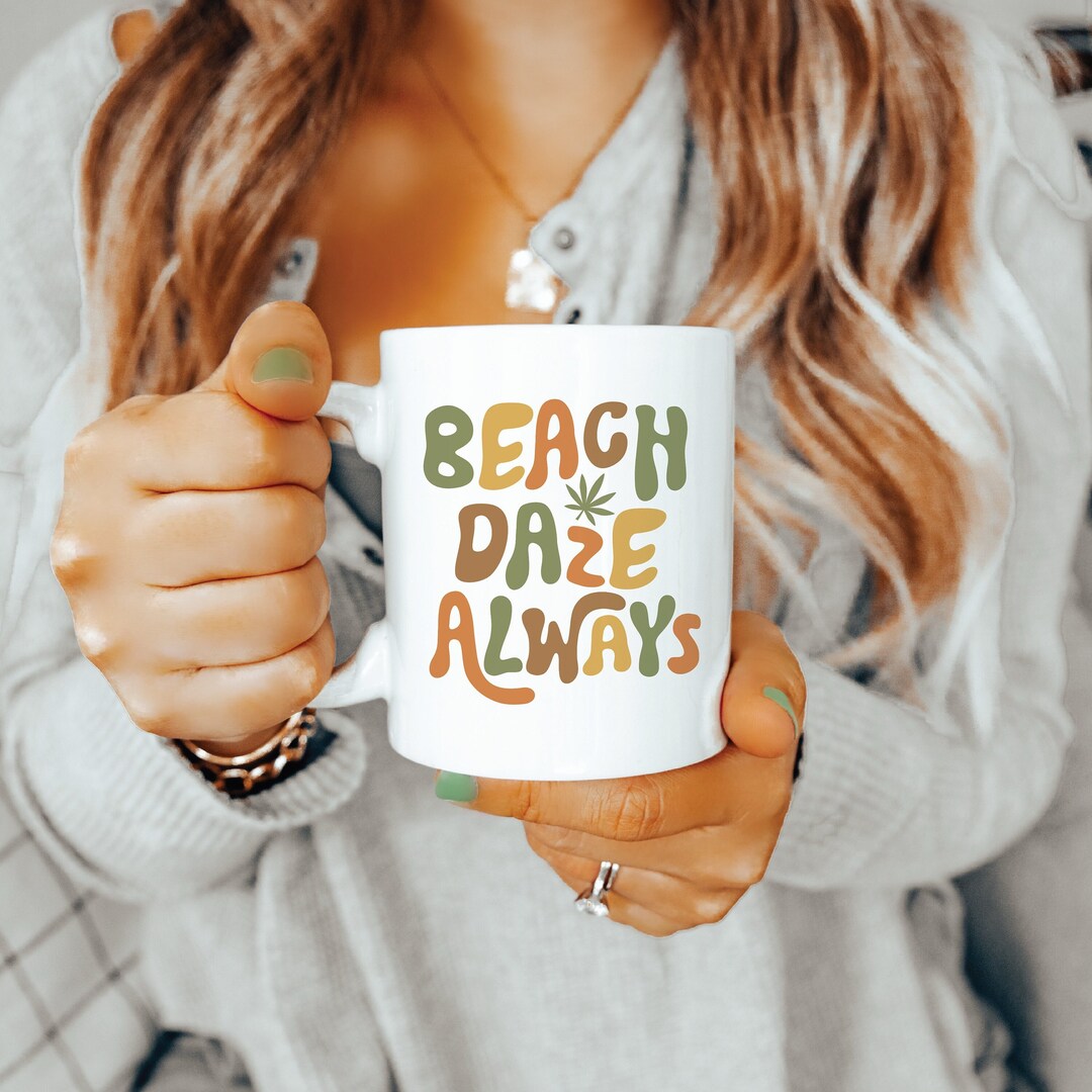 Weed Coffee Mug, Beach Daze Always, Weed Lovers Gift, 420 Friendly Mug ...