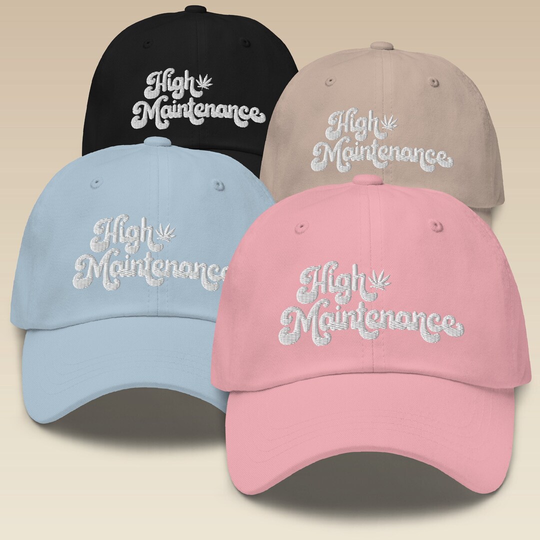 High Maintenance Weed Hat, Funny 420 Dad Hat, Marijuana Embroidered Cap ...