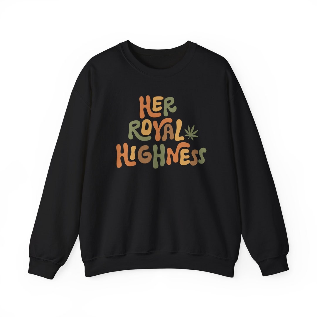 Royal Highness Weed Sweatshirt, 420 Crewneck Sweat, Stoner Gift for Her ...
