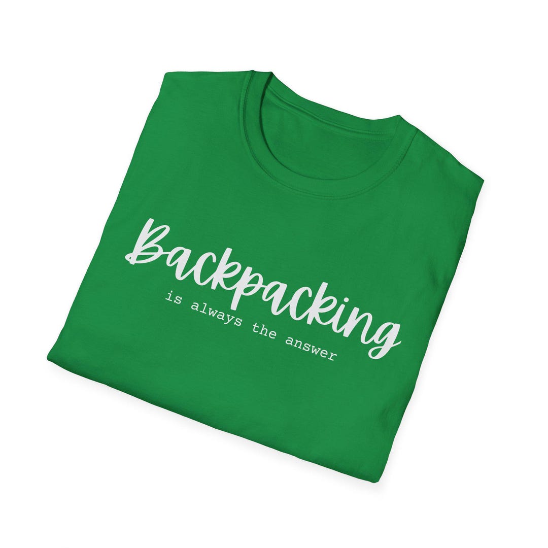 Backpacking is Always the Answer Shirt, Backpacking Soft Shirt, I Love ...